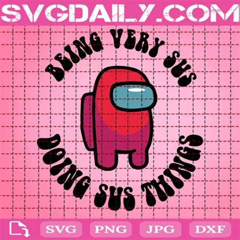 Among Us Being Very Sus Doing Sus Things Svg Daily Free Premium Svg Files