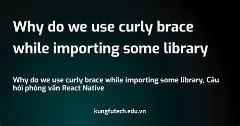 why do we use curly brace while importing some library