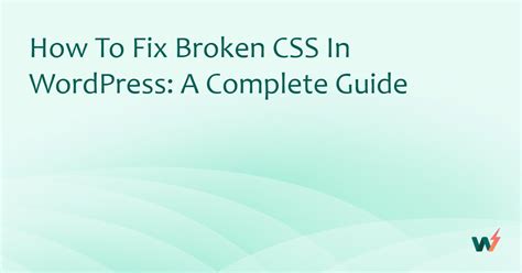 How To Fix Broken Css In Wordpress A Complete Guide Instawp