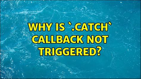 Why Is `catch` Callback Not Triggered 2 Solutions Youtube