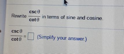 Solved Rewrite csc θ cot θ in terms of sine and cosine csc θ cot θ