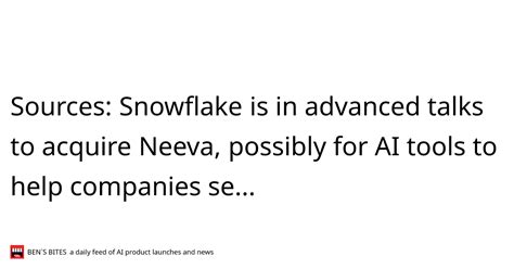 Sources Snowflake Is In Advanced Talks To Acquire Neeva Possibly For