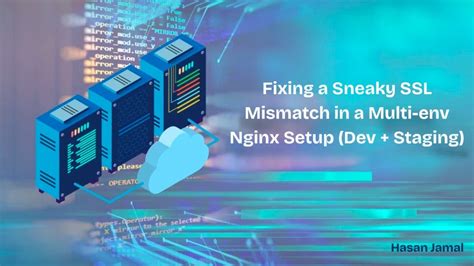 Fixing A Sneaky Ssl Mismatch In A Multi Env Nginx Setup Dev Staging