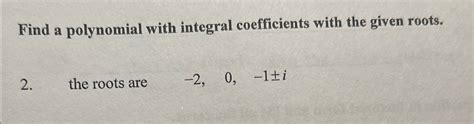 Solved Find A Polynomial With Integral Coefficients With The