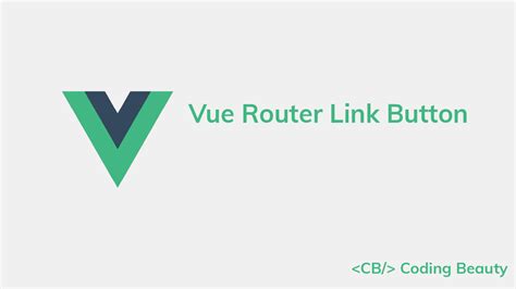 How To Use A Button As A Vue Router Link Coding Beauty