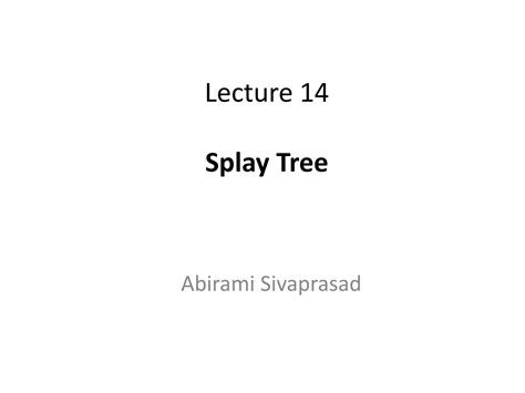 Lecture 14 Splay Tree Pptx Technology And Computing