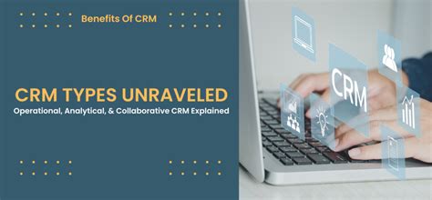 CRM Types Unraveled Operational Analytical And Collaborative CRM Explained Benefits Of CRM