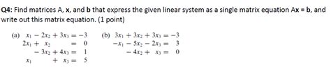 solved q4 find matrices a x and b that express the given