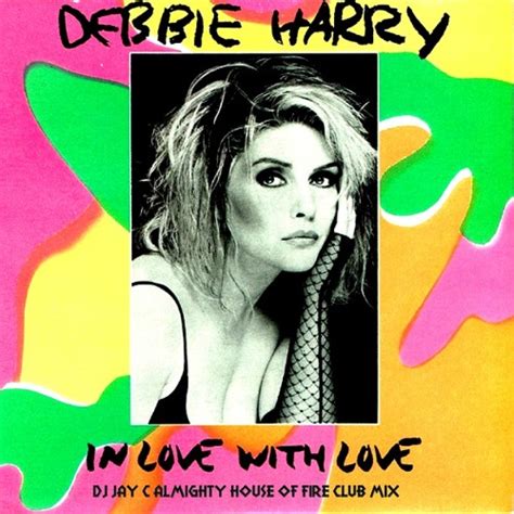 Stream Debbie Harry X Almighty In Love With Love Dj Jay C House Of