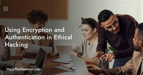 using encryption and authentication in ethical hacking