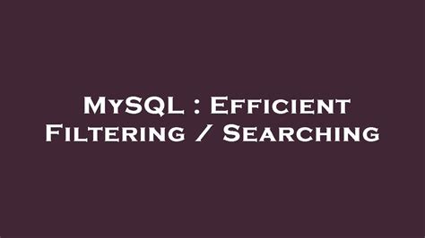 Mysql Efficient Filtering Searching Youtube