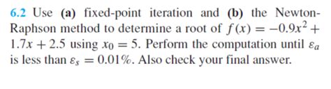 Solved 62 Use A Fixed Point Iteration And B The Newton
