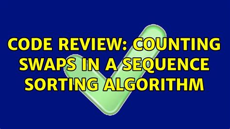 Code Review Counting Swaps In A Sequence Sorting Algorithm 3
