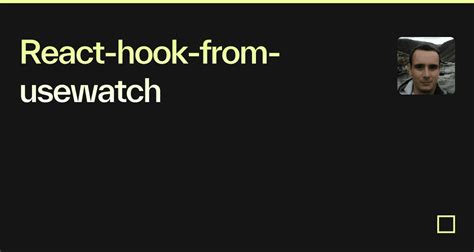 React Hook From Usewatch Codesandbox