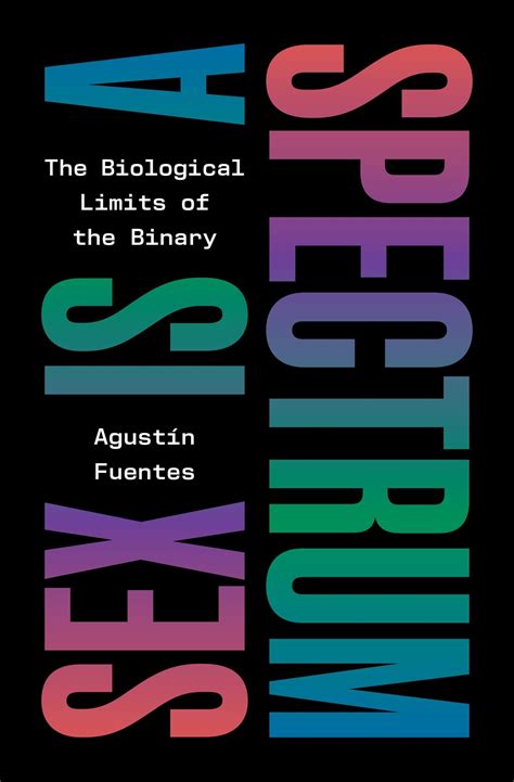Sex Is A Spectrum The Biological Limits Of The Binary Library Journal