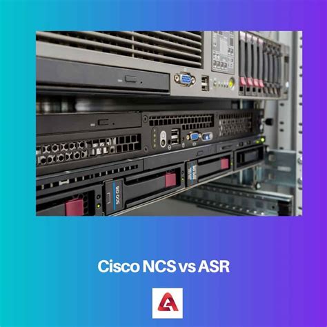 Cisco NCS Vs ASR Difference And Comparison
