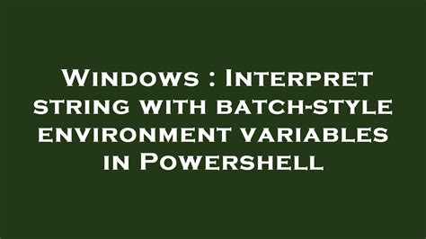 Windows Interpret String With Batch Style Environment Variables In Powershell Youtube