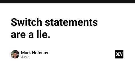 Switch Statements Are A Lie Dev Community