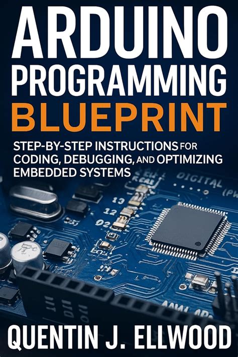 Arduino Programming Blueprint Step By Step Instructions For Coding