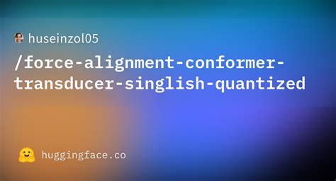 Huseinzol05 Force Alignment Conformer Transducer Singlish Quantized · Discussions