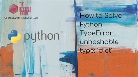 How To Solve Python Typeerror Unhashable Type ‘dict The Research Scientist Pod