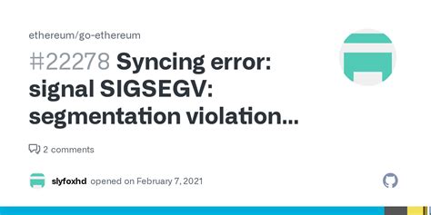 Syncing Error Signal Sigsegv Segmentation Violation Code0x1 Addr0x0 Pc0x78ec7a · Issue