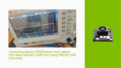 Controlling Maxon Epos Motor From Jetson Orin Nano Devkits Usb Port Using Rs232 Usb Converter