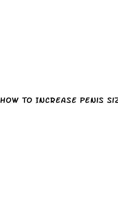 How To Increase Penis Size Safely Supa Man Sex Pills Wholesale