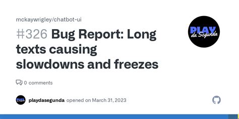 Bug Report Long Texts Causing Slowdowns And Freezes · Issue 326 · Mckaywrigleychatbot Ui · Github