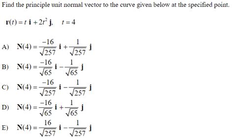 Solved Find The Principle Unit Normal Vector To The Curve Chegg