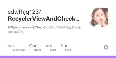 Github Sdwfhjq123recyclerviewandcheckbox 解决recyclerview与checkbox结合时顺序错乱的问题kotlin实现