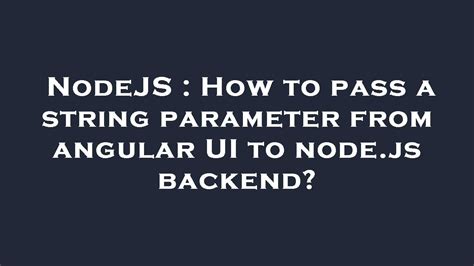 Nodejs How To Pass A String Parameter From Angular Ui To Nodejs