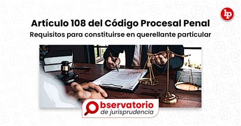 Jurisprudencia Del Artículo 108 Del Código Procesal Penal Requisitos