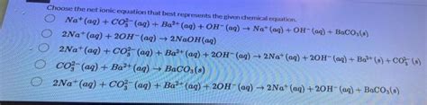Solved Choose The Net Ionic Equation That Best Represents Chegg