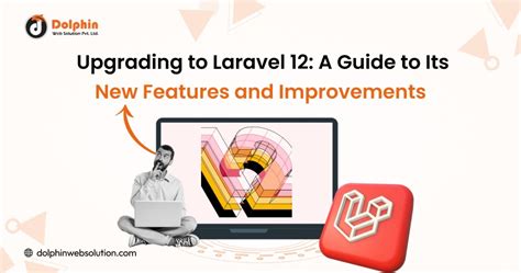 upgrading to laravel 12 a guide to its new features and improvements