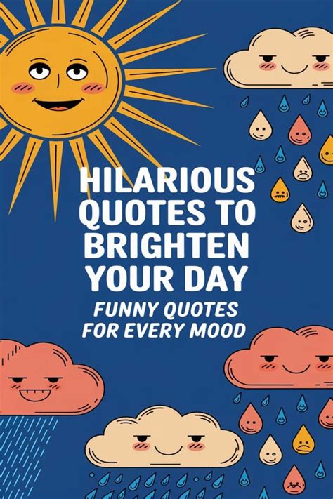 Hilarious Quotes To Brighten Your Day Funny Quotes For Every Mood In