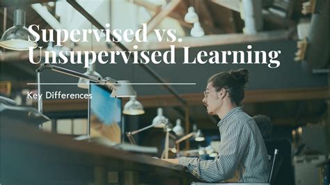 Supervised Vs Unsupervised Learning Key Differences