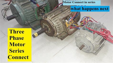 Three Phase Motor Series Connection Motor Series Connect 3 Motor Series Connect Youtube