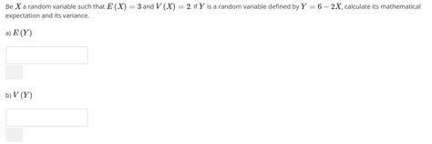Solved Be X A Random Variable Such That E X And V X Chegg