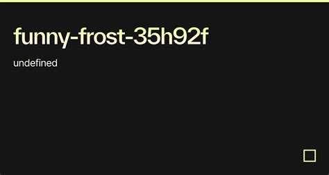 Funny Frost H F Codesandbox