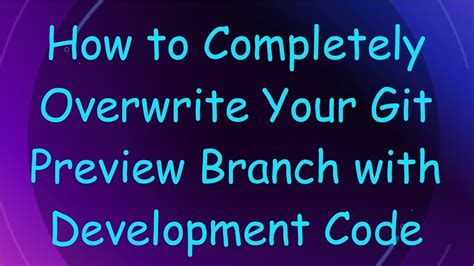How To Completely Overwrite Your Git Preview Branch With Development Code Youtube