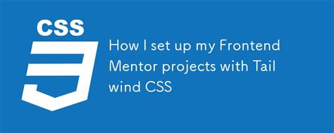 How I Set Up My Frontend Mentor Projects With Tailwind Css Css Tutorial