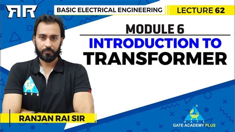 Basic Electrical Engineering Module 6 Introduction To Transformer Lecture 62 Youtube