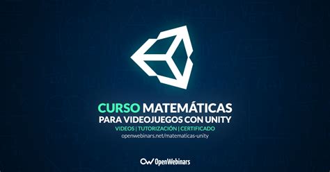 Curso De Matemáticas Para Videojuegos Con Unity Openwebinars