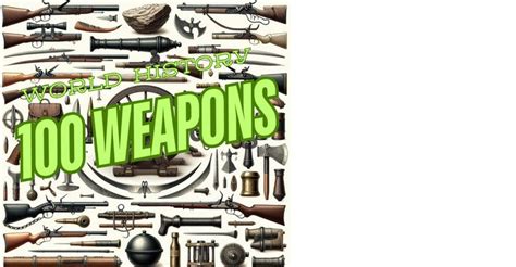 How 100 Weapons Shaped The History Of The World Small Online Class