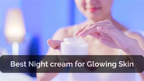 5 Best Night Cream For Glowing Skin