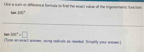 Solved Use A Sum Or Difference Formula To Find The Exact Value Of The