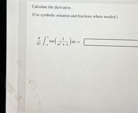 Solved Calculate The Derivativeuse Symbolic Notation And
