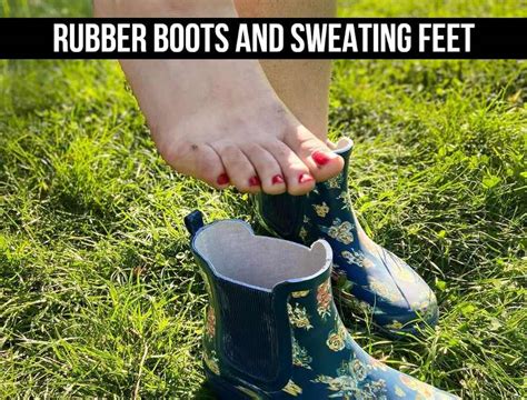 How To Keep Feet From Sweating In Rubber Boots At Isabelle Pearce Blog