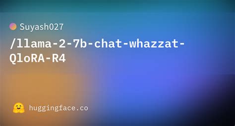 suyash027 llama 2 7b chat whazzat qlora r4 at main
